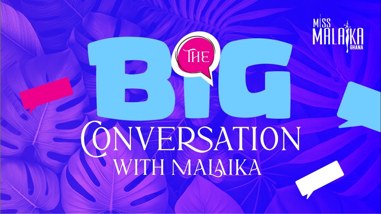 Miss Malaika Ghana - The Big Conversation with Malaika (Ep8) - YouTube
