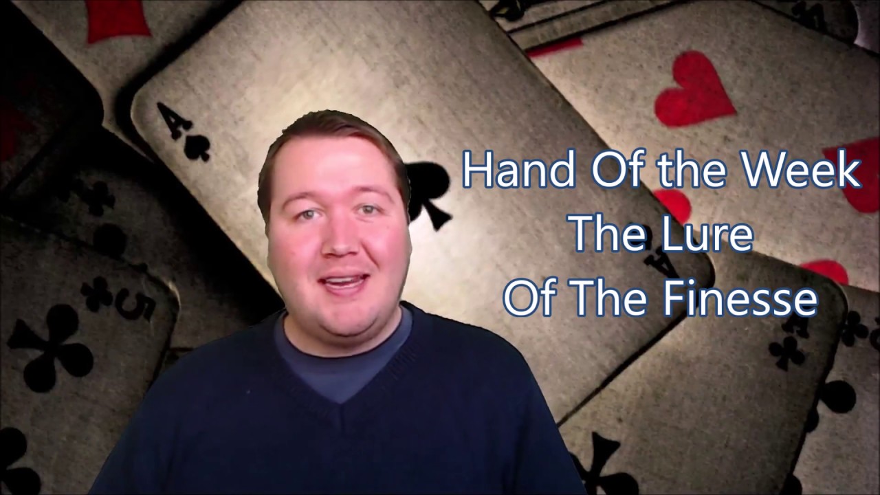 The Lure Of The Finesse - Bridge Hand Of The Week - YouTube