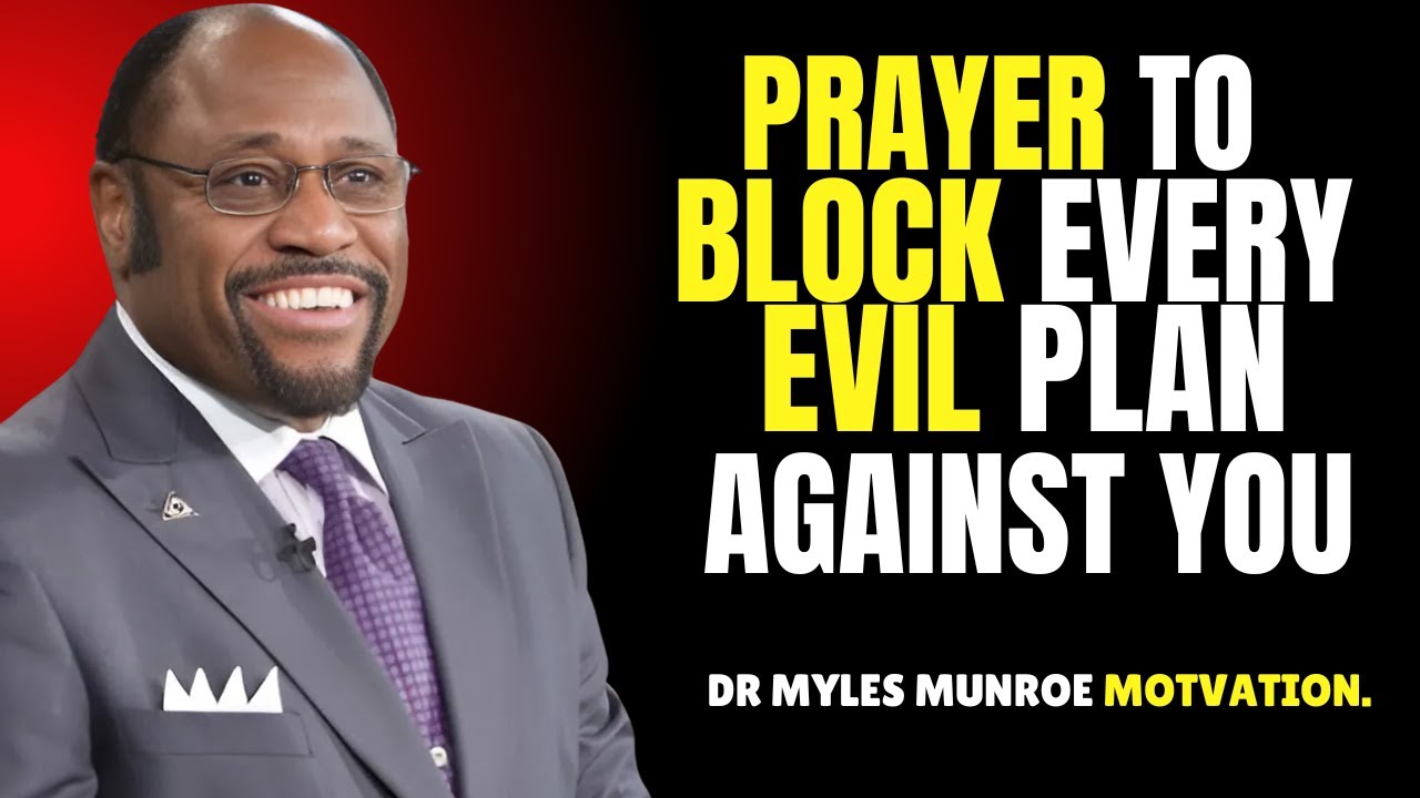 PRAYER TO BLOCK EVERY EVIL PLAN AGAINST YOU|| DR MYLES MUNROE - YouTube