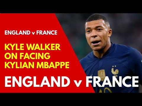 ENGLAND v FRANCE: Kyle Walker Backs Himself to Keep Kylian Mbappe Quiet ...