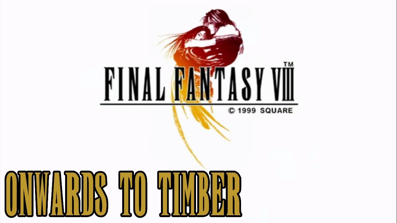 Onwards to Timber - Final Fantasy VIII - YouTube
