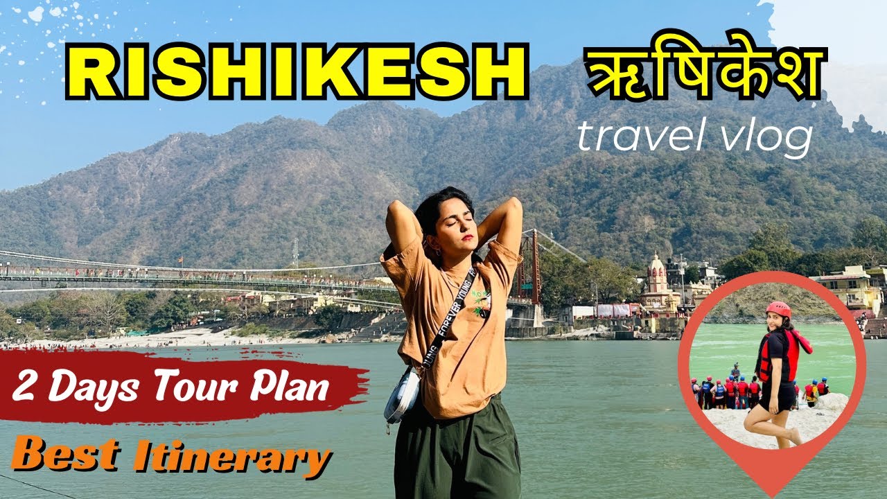 Top Rishikesh Places| Detailed Budget Itinerary|River Rafting Fun| Rishikesh Tour| Best Travel ...