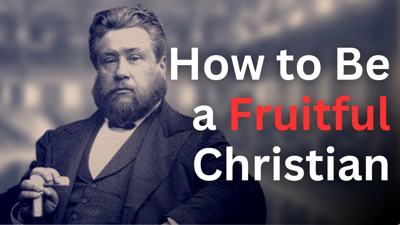 How to Be a Fruitful Christian - Charles Spurgeon Devotional - "Morning ...