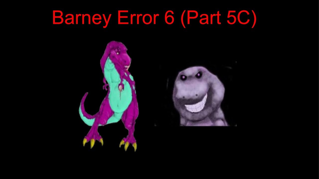 Barney Error 6 (Part 5C) - YouTube