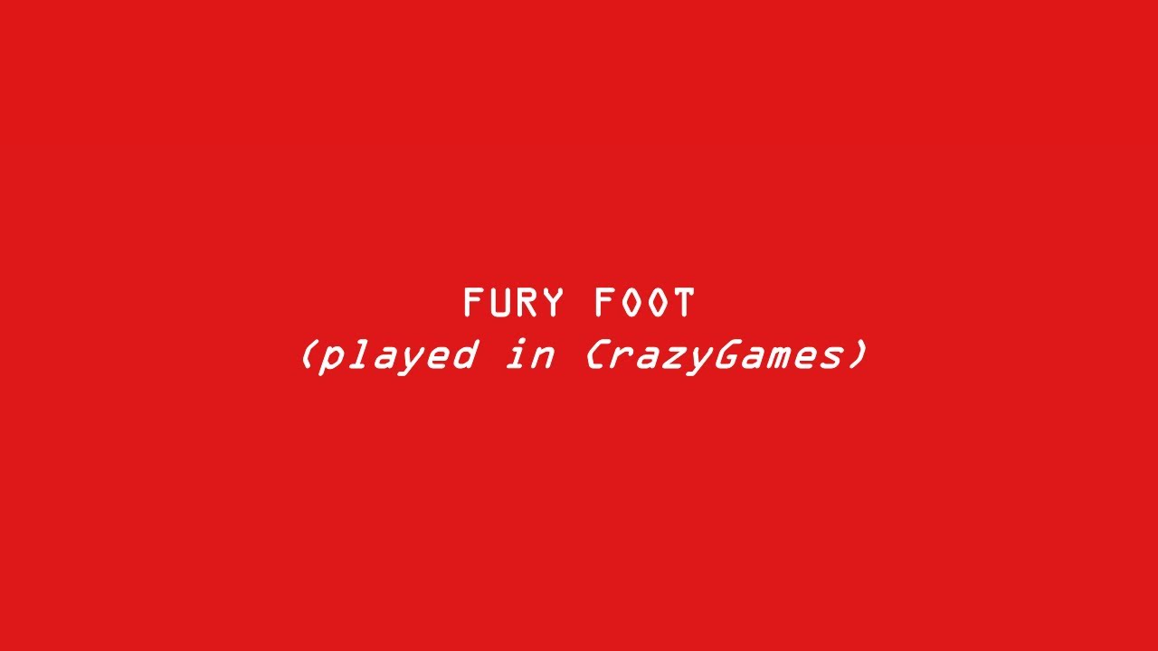 Fury Foot - CrazyGames - March 25, 2025 - YouTube