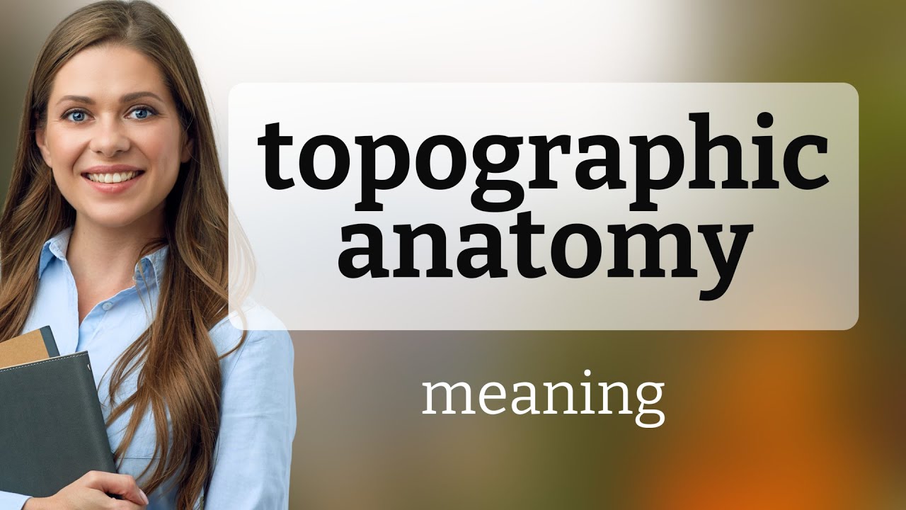 Topographic anatomy | what is TOPOGRAPHIC ANATOMY meaning - YouTube