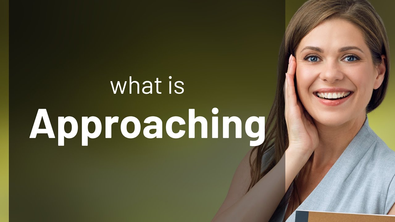 Approaching | APPROACHING definition - YouTube