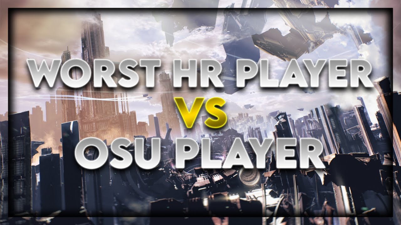 Osu | Osu Player vs worst hr player on Exit This Earth's Atomosphere ...