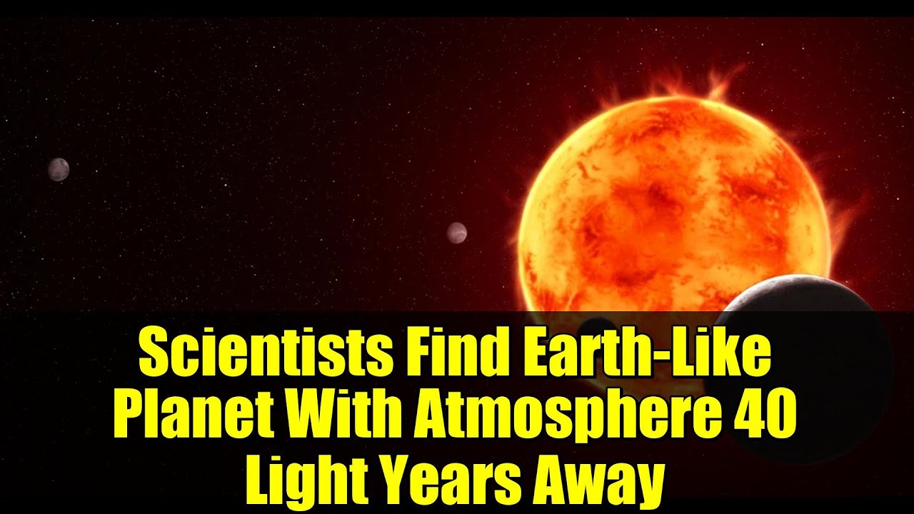 Scientists Find Earth-Like Planet With Atmosphere 40 Light Years Away ...