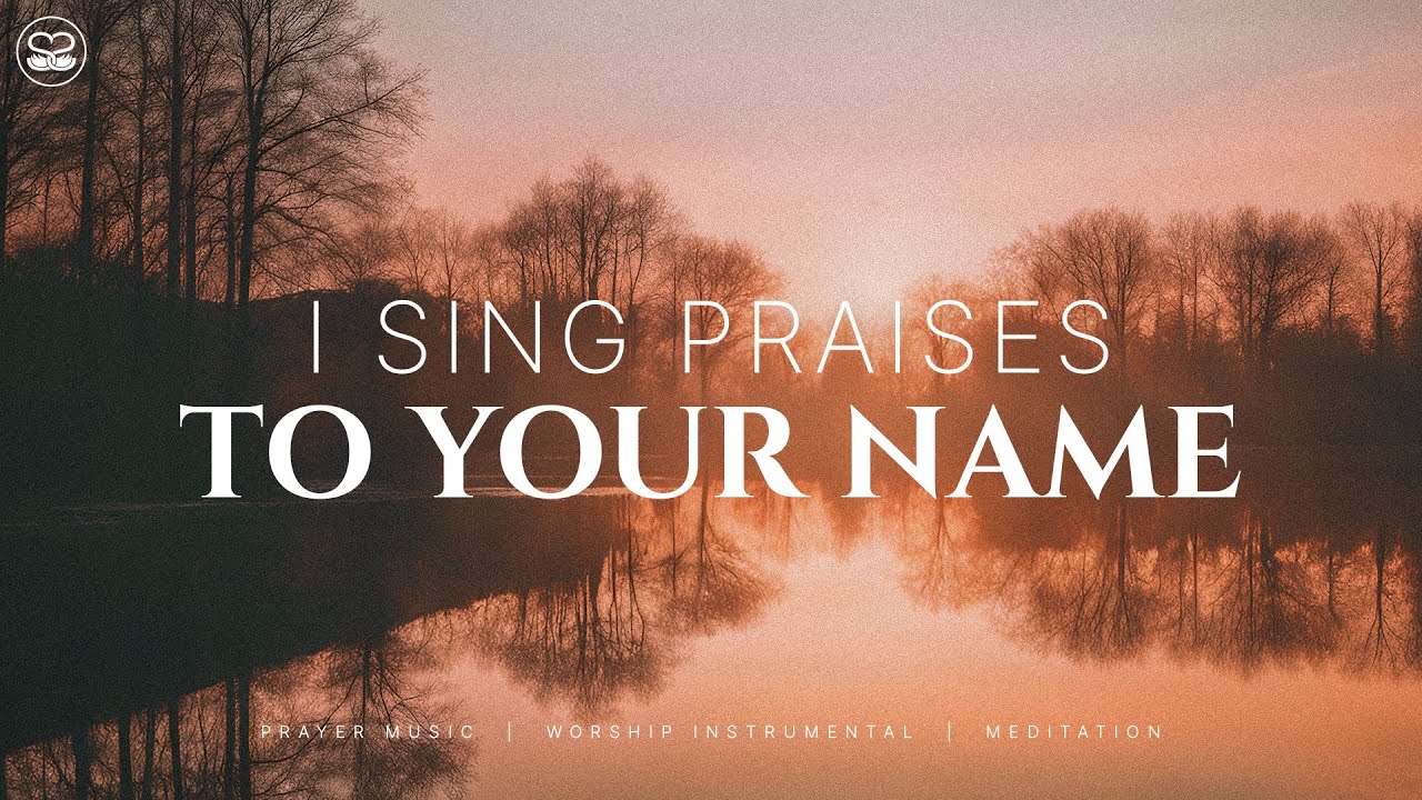 I sing Praises to Your Name: Instrumental Worship | Prayer Music With ...