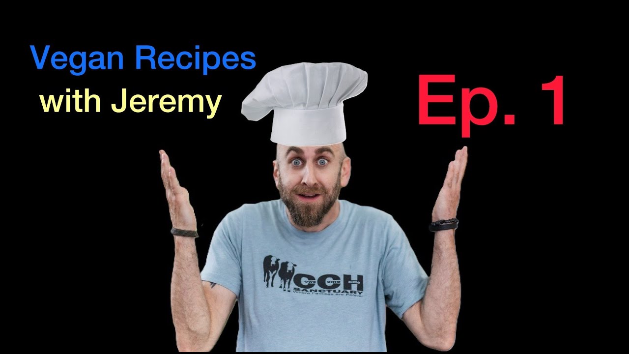 Vegan Recipes w/ Jeremy Ep. 1 - YouTube