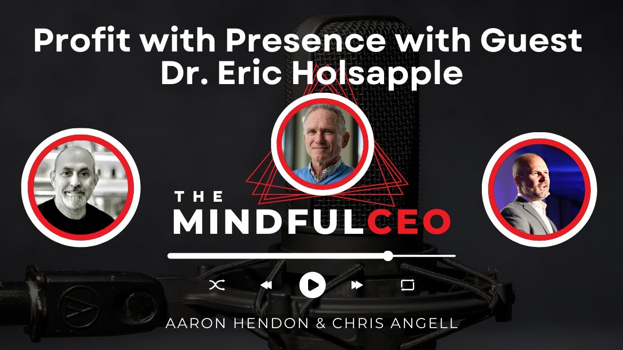 Profit with Presence with Guest Dr. Eric Holsapple | The Mindful CEO ...
