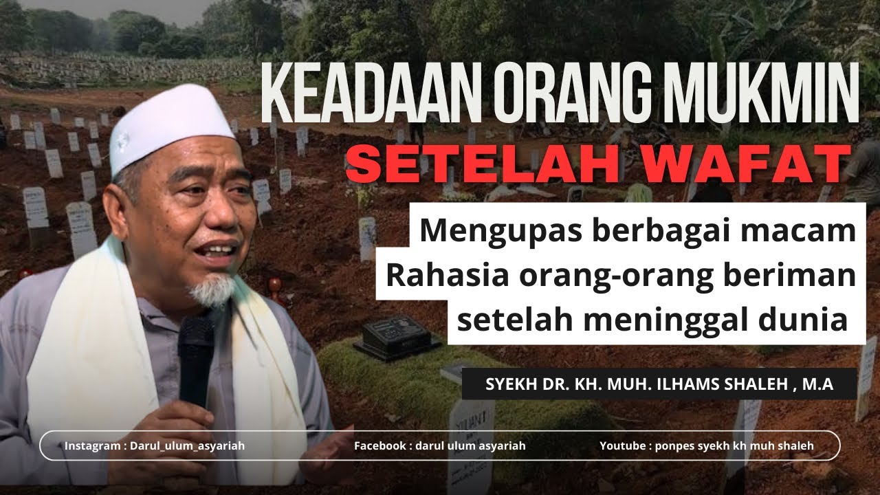 Bagaimanakah Keadaan Orang mukmin setelah meninggal ? || SYEKH.DR.KH. MUH ILHAM SHALEH . M.A ...
