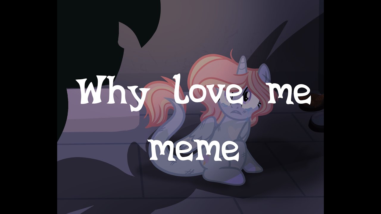 Why love me? (Animation Meme) - YouTube