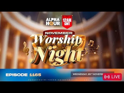 ALPHA HOUR EPISODE 1165 | NOVEMBER WORSHIP NIGHT | WEDNESDAY, 26th ...