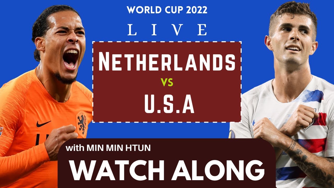 Netherlands vs U.S.A | Live Watch Along With Min Min Htun - YouTube