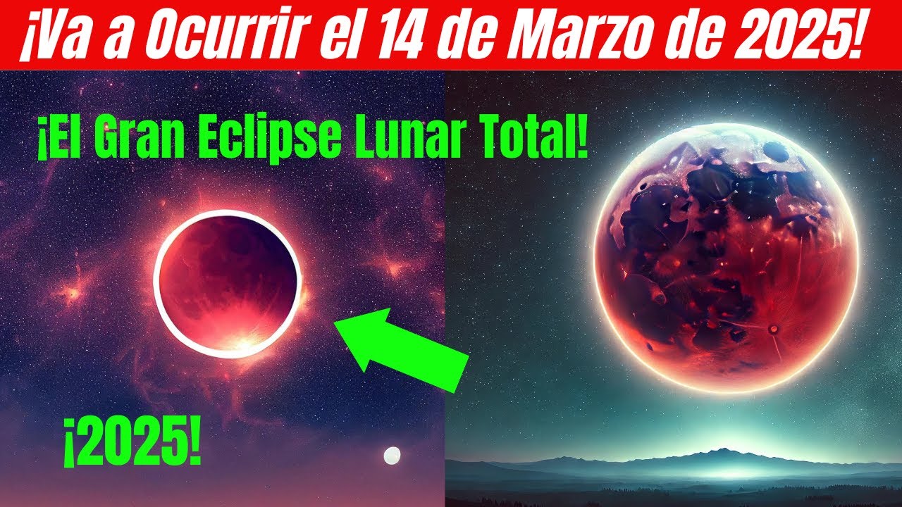 El Gran Eclipse Lunar Total del 2025: LUNA de Sangre del 14 de Marzo ...