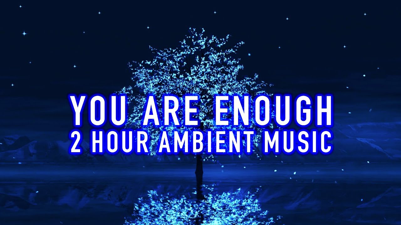 2 Hours Ambient Piano Music - You Are Enough - YouTube