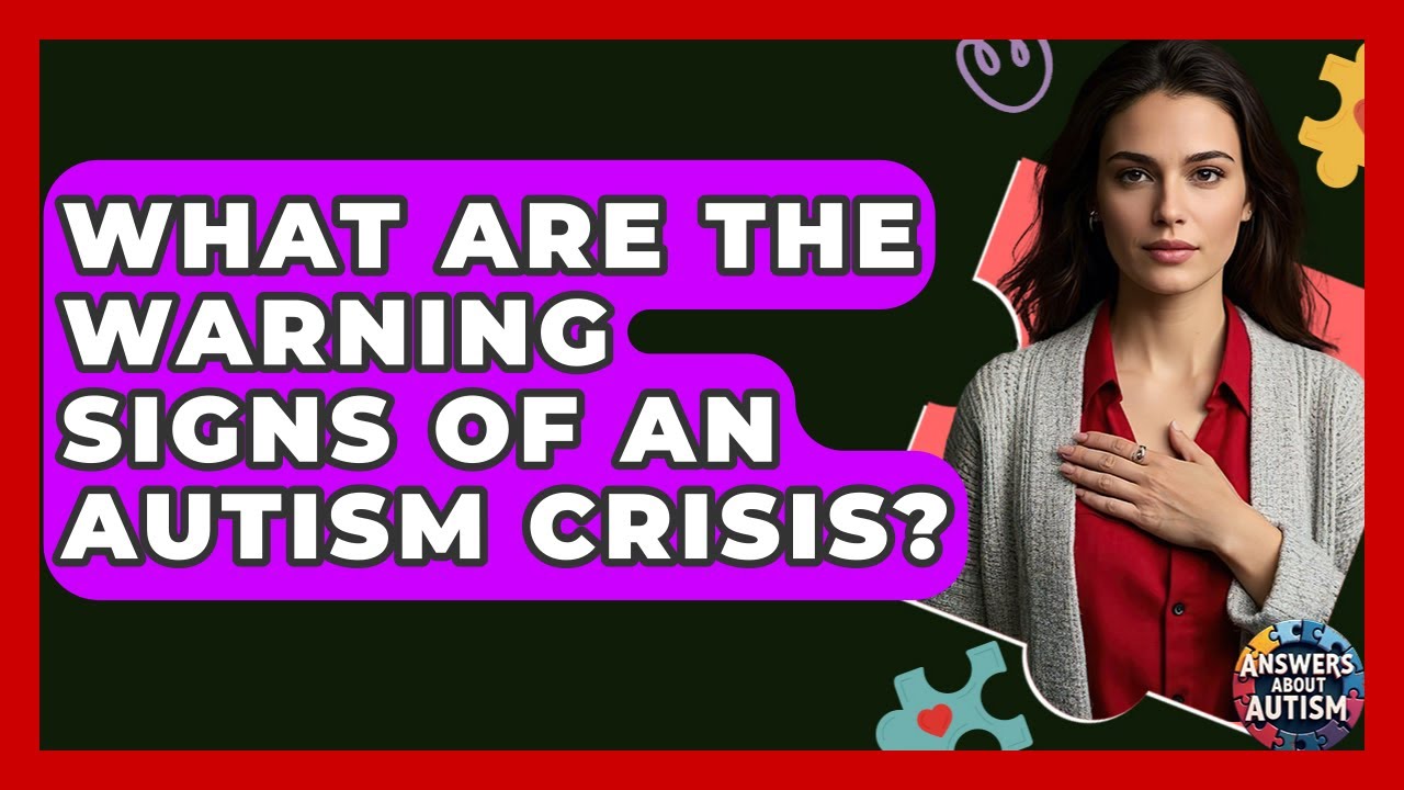 What Are The Warning Signs Of An Autism Crisis? - Answers About Autism ...