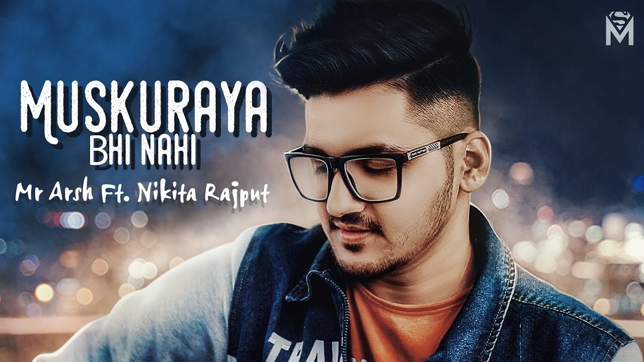 Muskuraya Bhi Nahi (Official Hindi Song) Mr Arsh Ft. Nikita Rajput ...