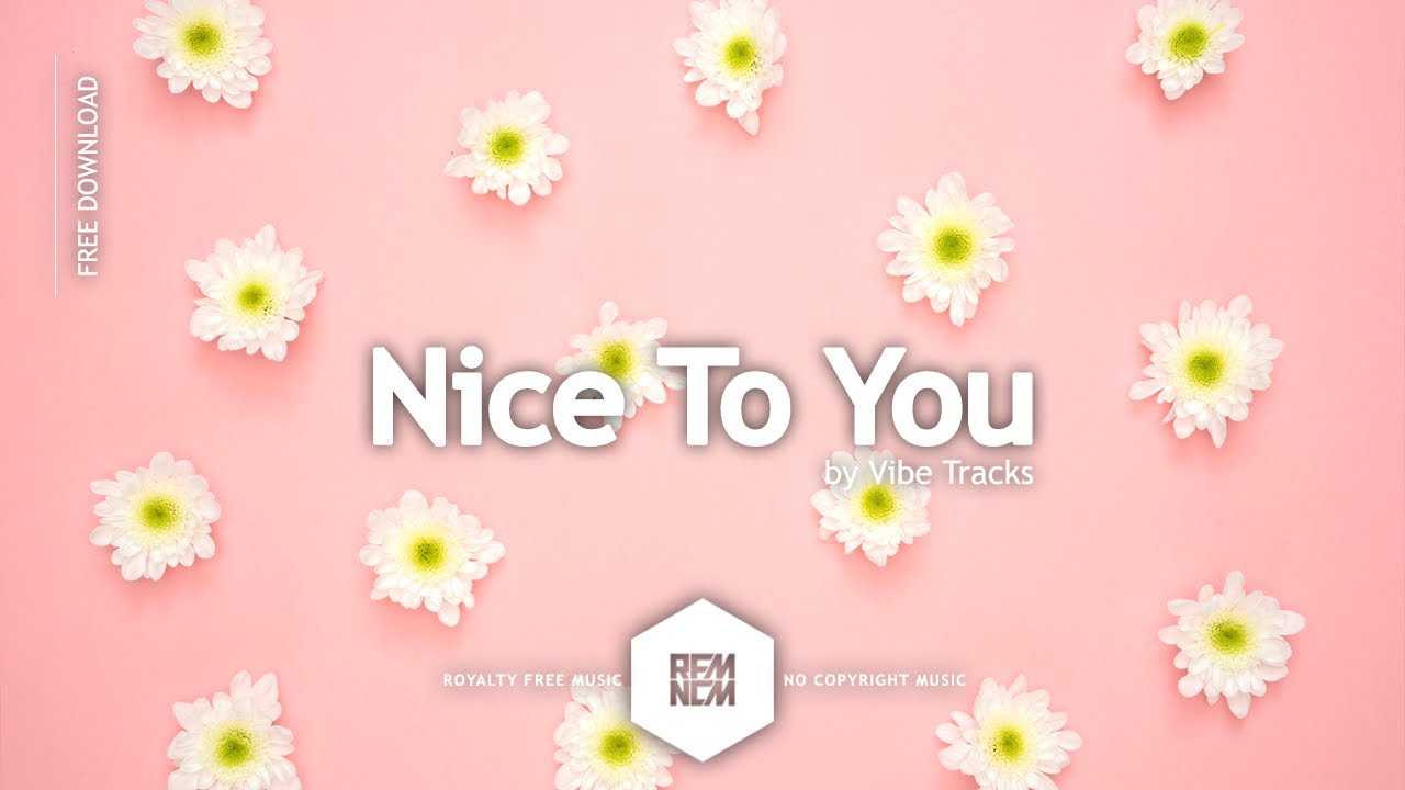 Nice To You - Vibe Tracks | Royalty Free Music - No Copyright Music ...