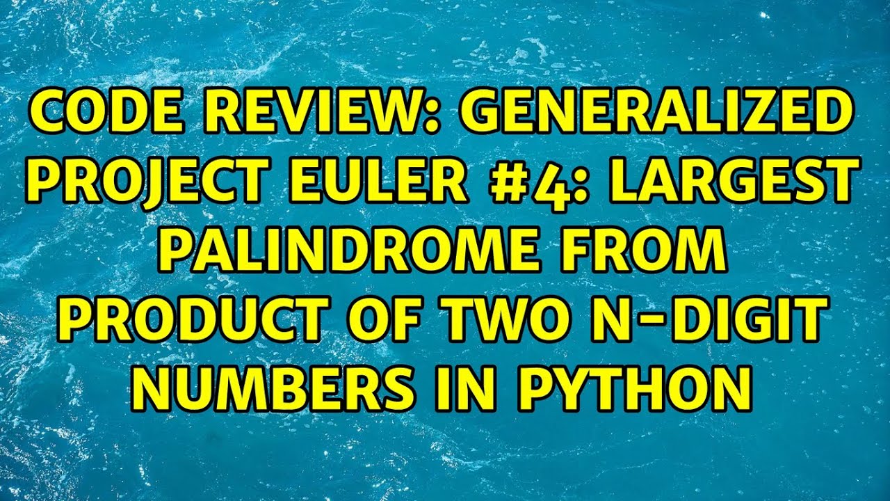Generalized Project Euler 4 Largest Palindrome From Product Of Two N generalized-project-euler-4-largest-palindrome-from-product-of-two-n