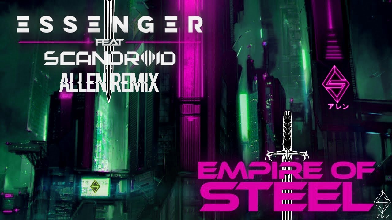 Essenger - Empire Of Steel (feat. Scandroid) [Allen Remix] - YouTube