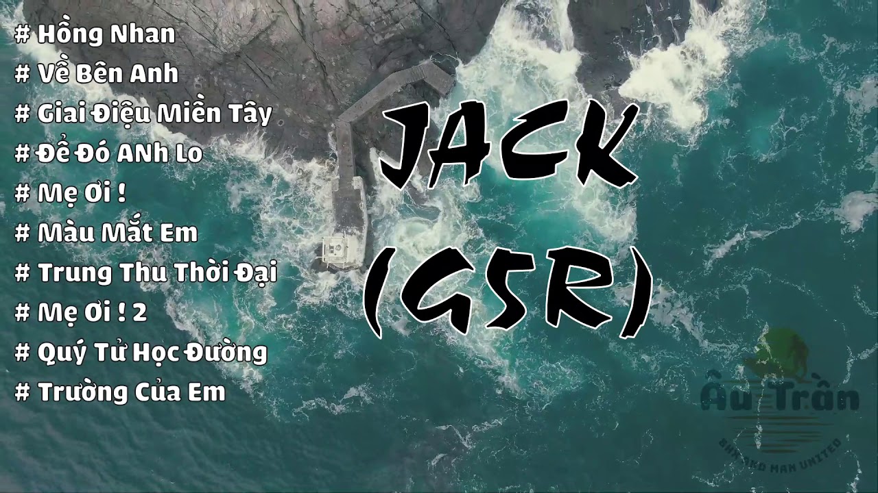 TOP Những Bài Hát Của JACK (G5R) 2019 Nghe Là Thốn Liền | ÂU TRẦN MWG ...