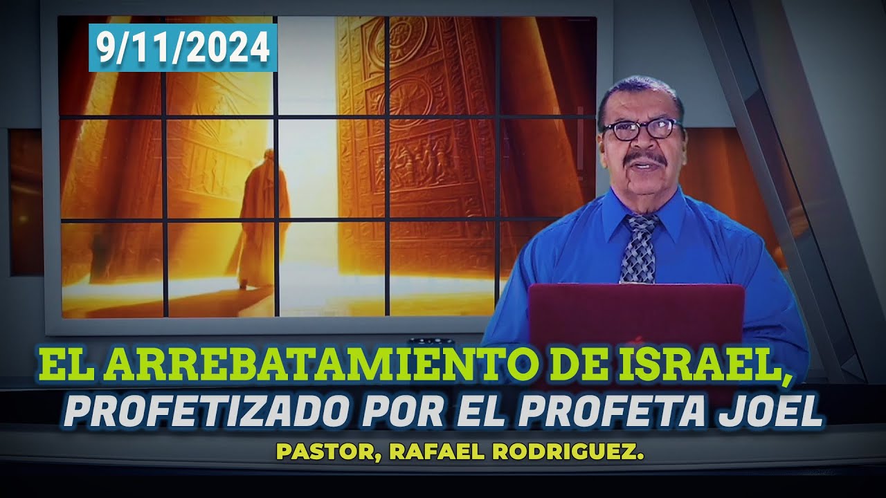 El arrebatamiento de Israel, profetizado por el profeta Joel. 9/11/2024 - YouTube