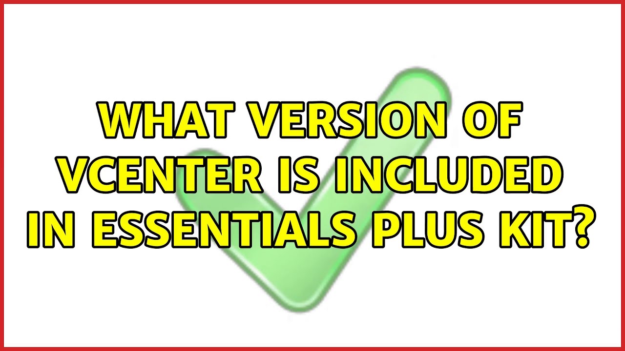 What version of vCenter is included in Essentials Plus Kit? - YouTube