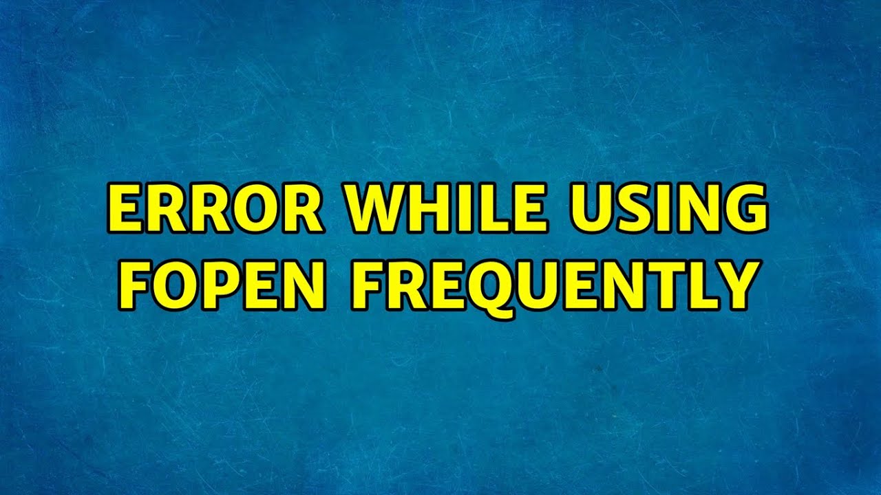 Error while using fopen frequently - YouTube