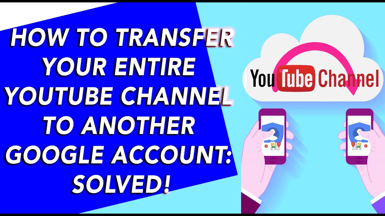 HOW TO TRANSFER YOUR ENTIRE YOUTUBE CHANNEL TO ANOTHER GOOGLE ACCOUNT ...