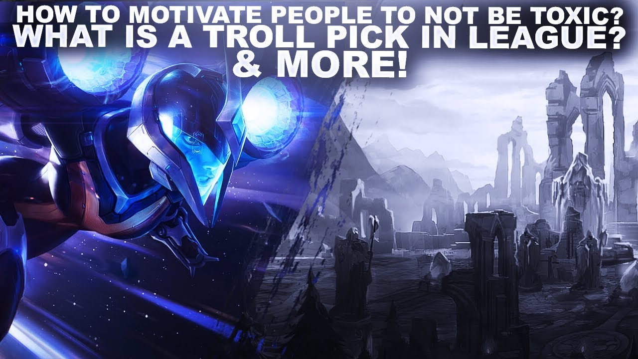HOW TO MOTIVATE PEOPLE TO NOT BE TOXIC? WHAT IS A TROLL PICK? | League ...