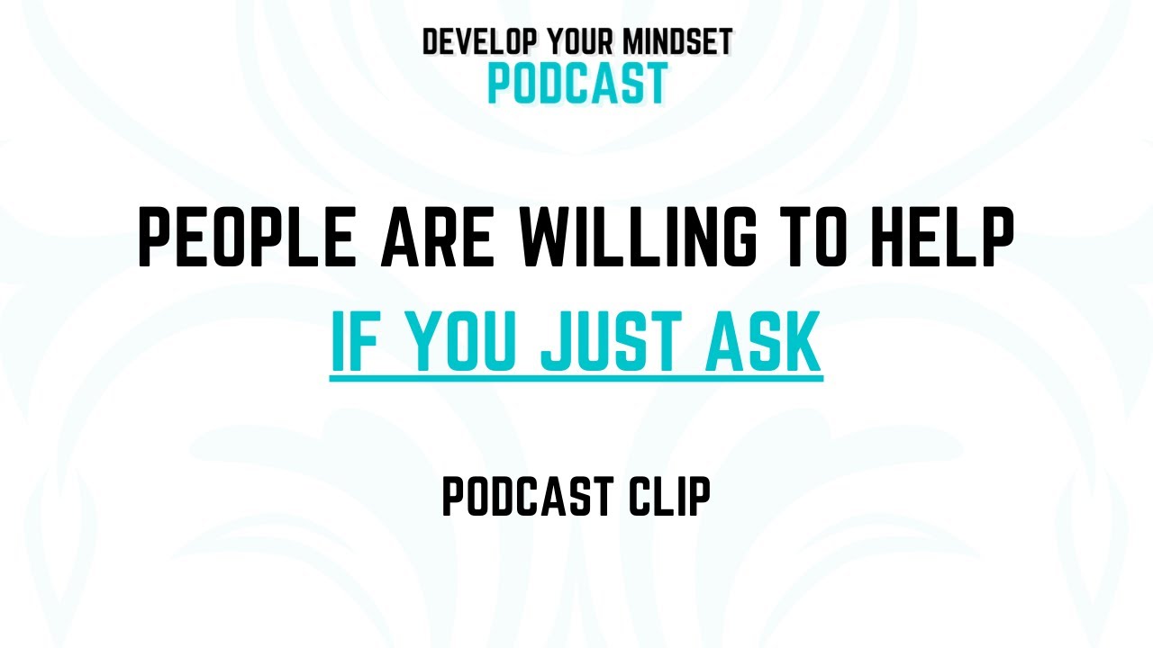 People Are Willing To Help If You Just Ask | Podcast Clip - YouTube