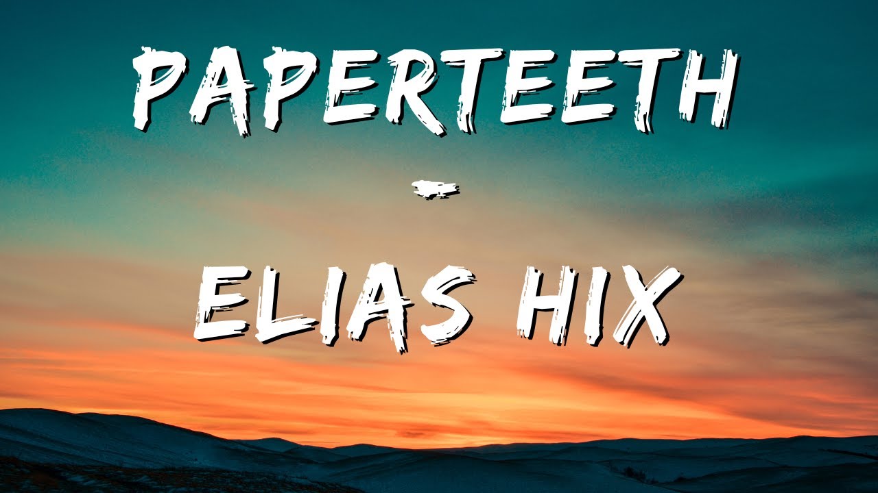 Elias Hix - Paper Teeth (Lyrics) - YouTube