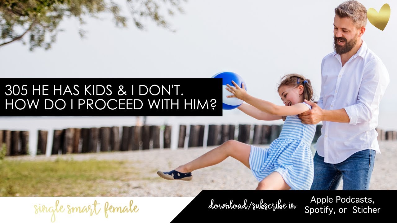 305 He Has Kids & I Don't. How Do I Proceed With Him? - Dating Advice ...