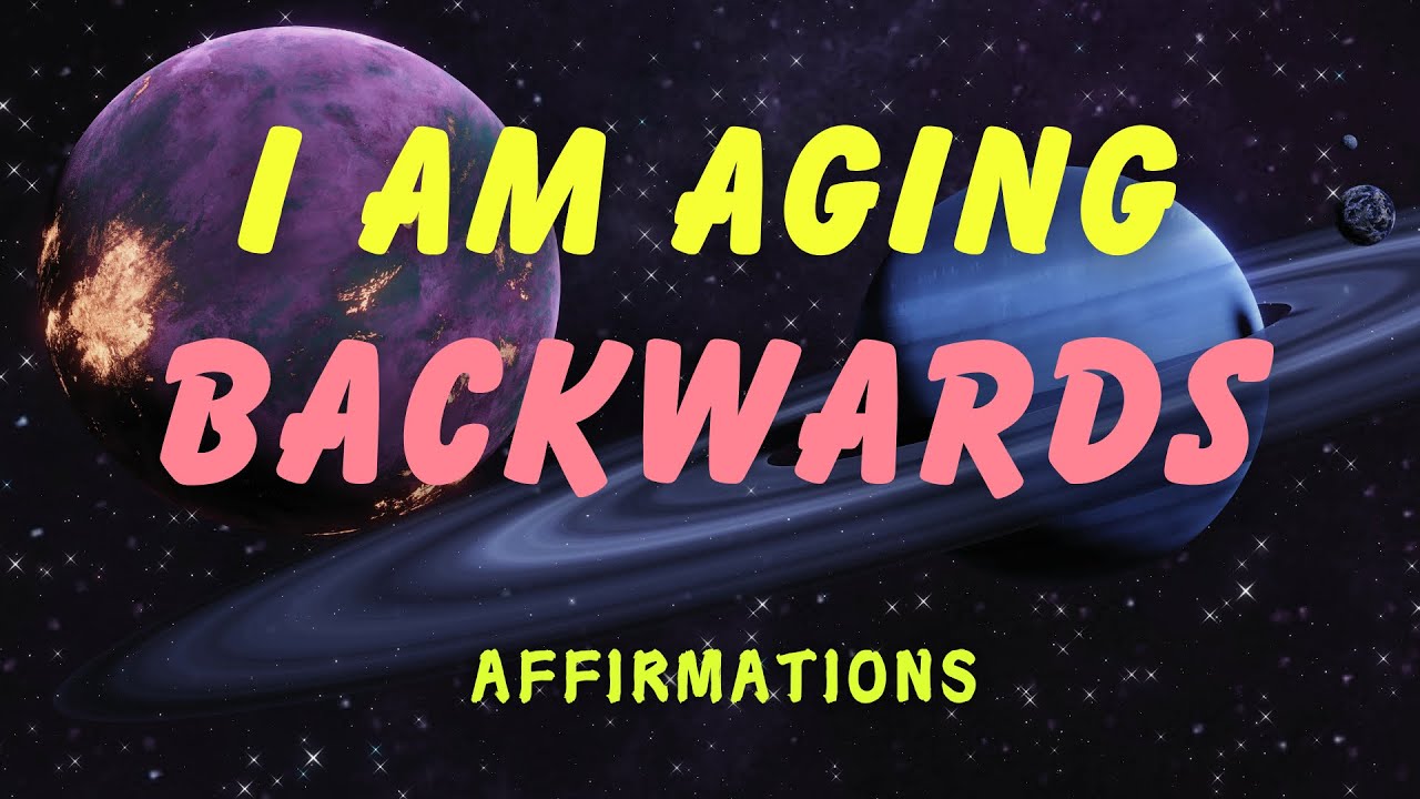 I AM AGING BACKWARDS AFFIRMATIONS #affirmations #whileyousleep # ...