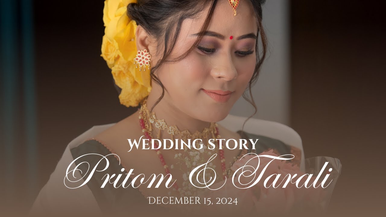 Tarali & Pritom Wedding Story || Assamese Cinematic Wedding Video 2025 ...