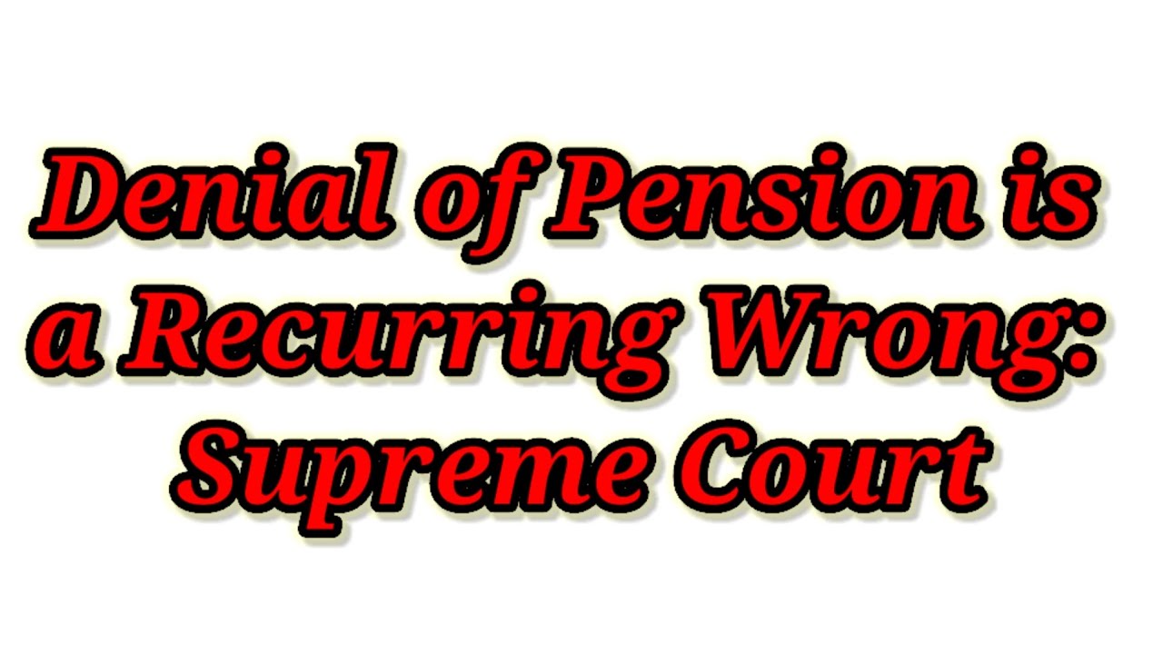 Denial of Pension is a Continuing Wrong: Supreme Court - YouTube