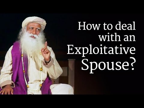How to Deal with an Exploitative Spouse? Sadhguru