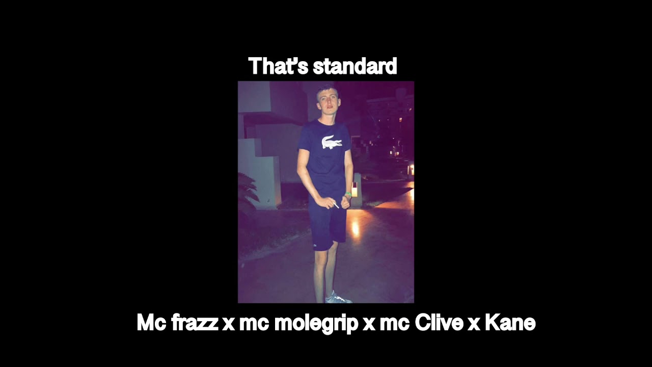 Mc frazz x mc molegrip x mc Clive x Kane - that’s standard - YouTube