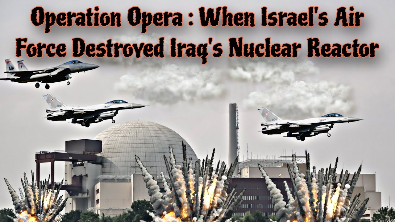 Operation Opera : When Israel's Air Force Destroyed Iraq's Nuclear ...