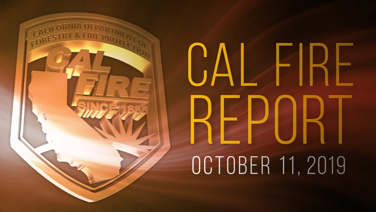 CAL FIRE Report - Oct 11, 2019 - YouTube