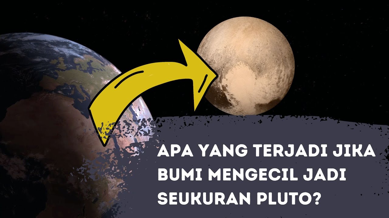 INILAH TERJADI JIKA BUMI KITA JADI SEUKURAN PLUTO - YouTube