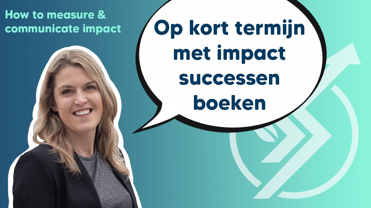 Meten & Communiceren van impact - Impact maken op de korte termijn ...
