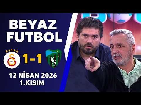 Beyaz Futbol 12 Nisan 2026 1.Kısım / Galatasaray 1-1 Kocaelispor
