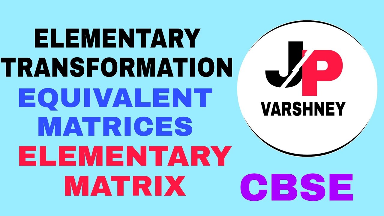 ELEMENTARY TRANSFORMATION (OPERATIONS), EQUIVALENT MATRICES, ELEMENTARY ...