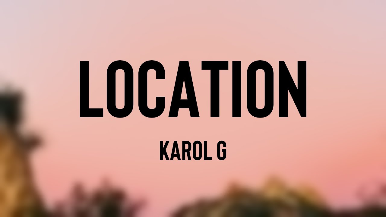 Location - Karol G {Lyrics Video} 🎸 - YouTube