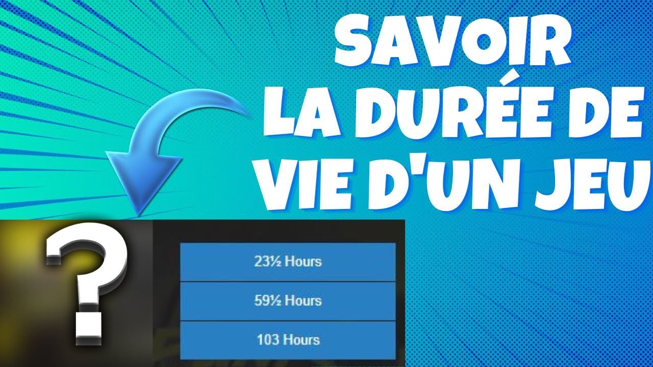 COMMENT CONNAÎTRE la DURÉE DE VIE d'un JEU VIDÉO !? - YouTube