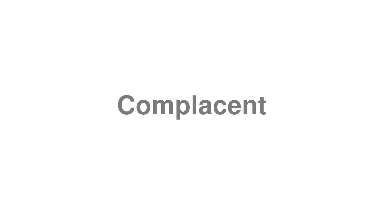 How to Pronounce "Complacent" - YouTube